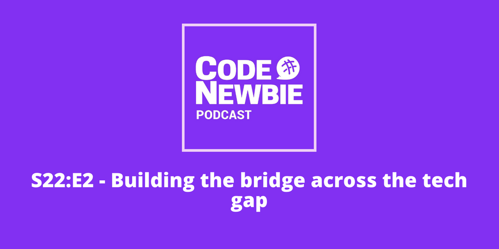 CodeNewbie Season 22 Episode 2! Building the bridge across the tech gap - CodeNewbie Community 🌱