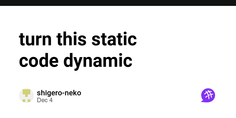 turn this static code dynamic - CodeNewbie Community 🌱