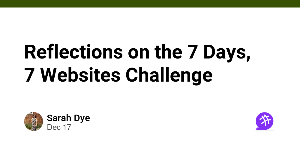 Reflections on the 7 Days, 7 Websites Challenge - CodeNewbie Community 🌱