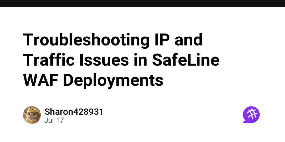Troubleshooting IP and Traffic Issues in SafeLine WAF Deployments - CodeNewbie Community 🌱
