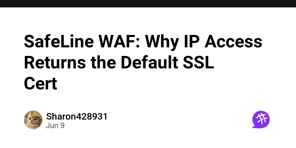 SafeLine WAF: Why IP Access Returns the Default SSL Cert - CodeNewbie Community 🌱