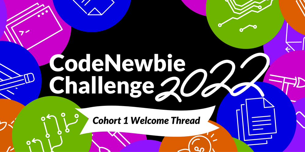 #CNC2022 Cohort 1 Welcome Thread - CodeNewbie Community 🌱