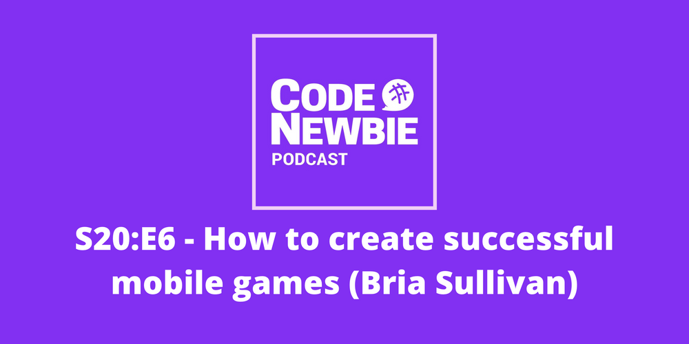 S20:E6 — How to create successful mobile games - CodeNewbie Community 🌱