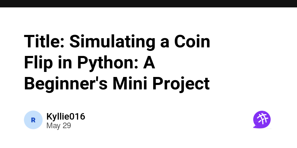 Title: Simulating a Coin Flip in Python: A Beginner's Mini Project - CodeNewbie Community 🌱