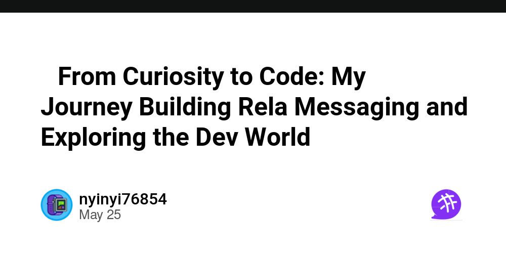 💡 From Curiosity to Code: My Journey Building Rela Messaging and Exploring the Dev World ...