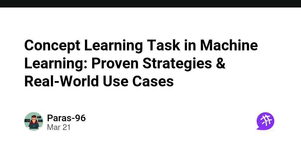 Concept Learning Task in Machine Learning: Proven Strategies & Real ...