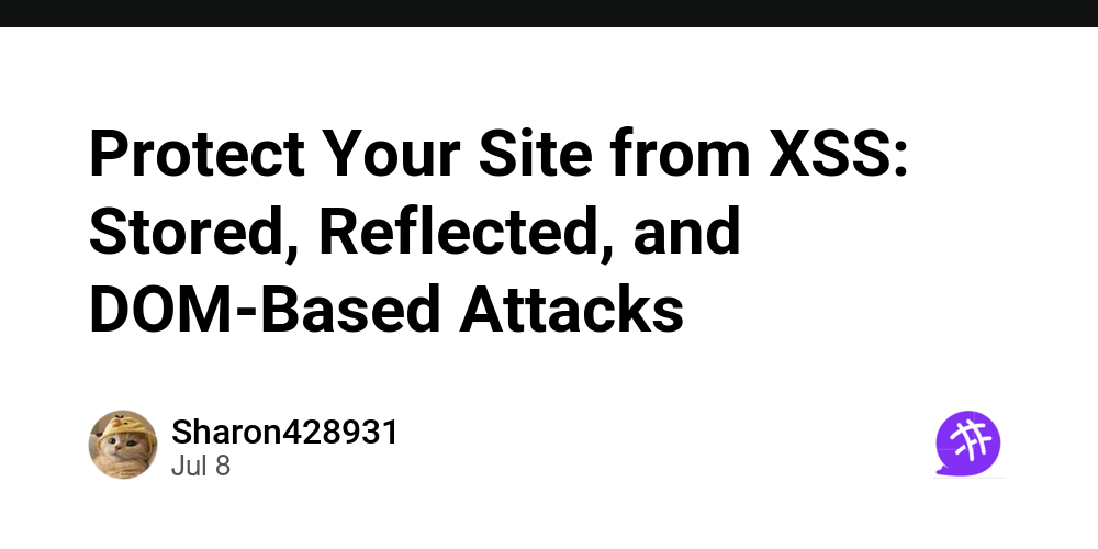 Protect Your Site from XSS: Stored, Reflected, and DOM-Based Attacks - CodeNewbie Community 🌱