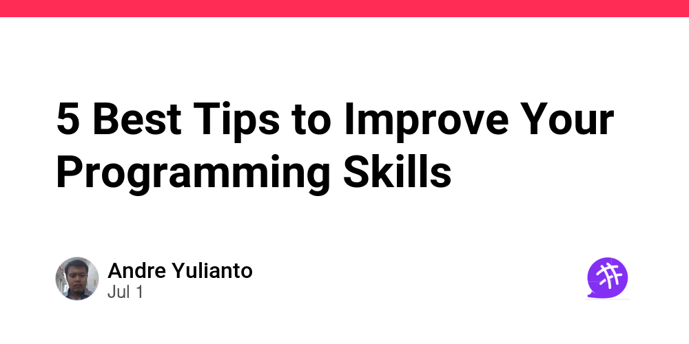 5 Best Tips to Improve Your Programming Skills - CodeNewbie Community 🌱