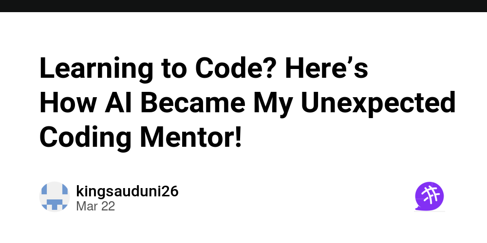 Learning to Code? Here’s How AI Became My Unexpected Coding Mentor! - CodeNewbie Community 🌱