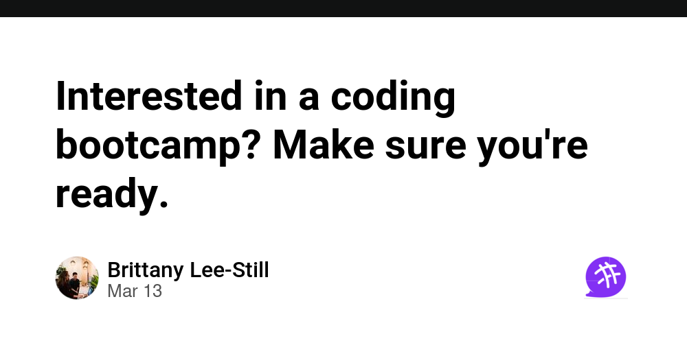 Interested in a coding bootcamp? Make sure you're ready. - CodeNewbie Community 🌱