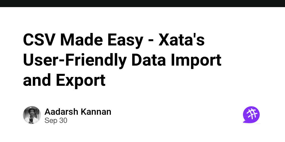 Csv Made Easy Xata S User Friendly Data Import And Export Codenewbie Community 🌱