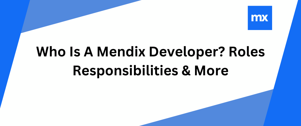 Who Is A Mendix Developer? Roles Responsibilities & More - CodeNewbie ...
