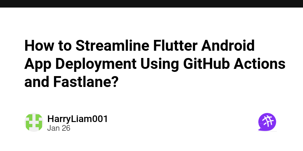 How to Streamline Flutter Android App Deployment Using GitHub Actions and Fastlane? - CodeNewbie ...