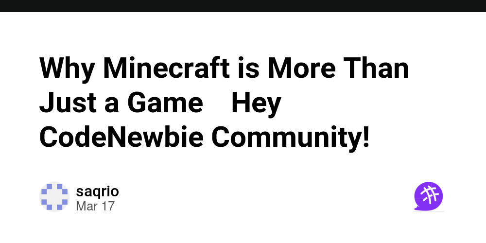 Why Minecraft is More Than Just a Game 🎮 Hey CodeNewbie Community! 👋 - CodeNewbie Community 🌱