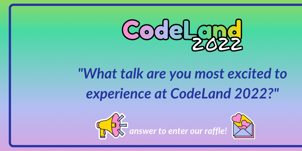 What talk are you most excited to experience at CodeLand 2022? - CodeNewbie Community 🌱
