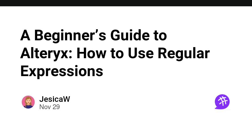 A Beginner’s Guide to Alteryx: How to Use Regular Expressions ...