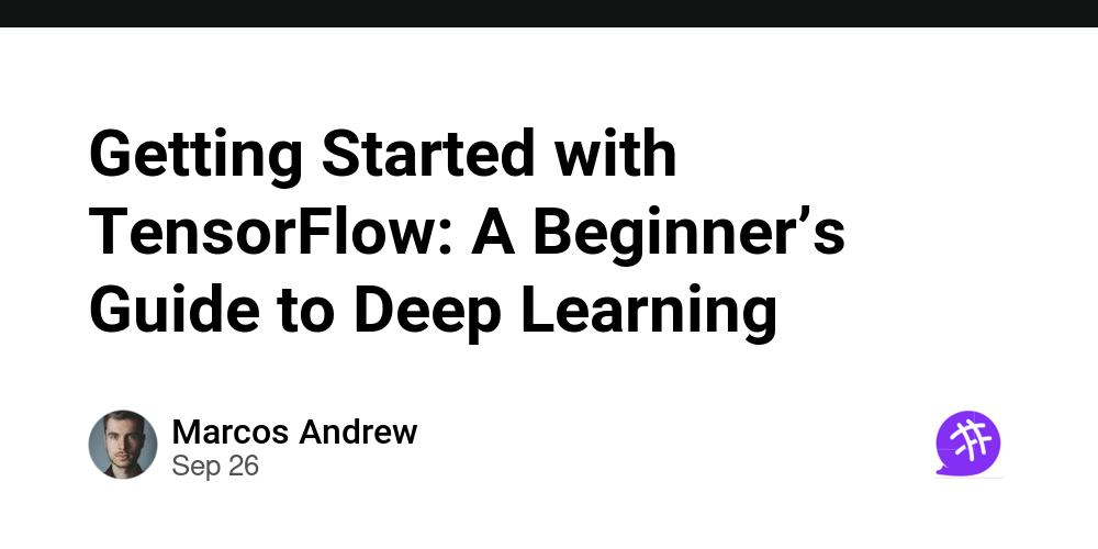 Getting Started with TensorFlow: A Beginner’s Guide to Deep Learning - CodeNewbie Community 🌱