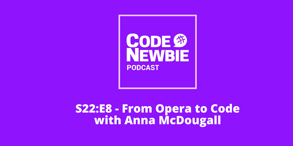 CodeNewbie Season 22 Episode 8! From Opera to Code with Anna McDougall - CodeNewbie Community 🌱