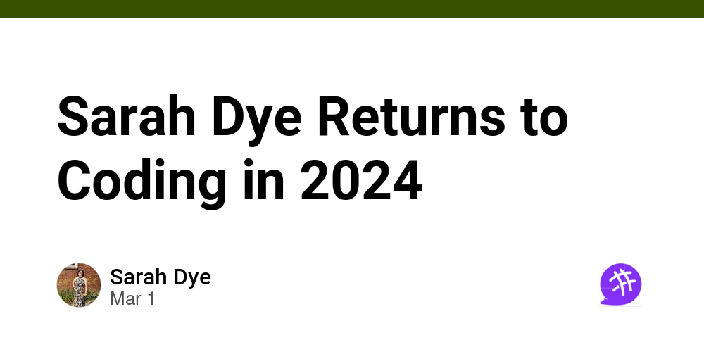 Sarah Dye Returns to Coding in 2024 - CodeNewbie Community 🌱