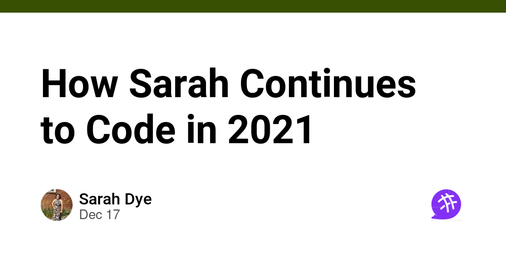 How Sarah Continues to Code in 2021 - CodeNewbie Community 🌱