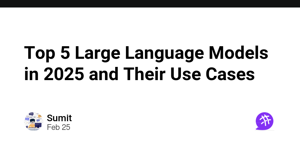 Top 5 Large Language Models in 2025 and Their Use Cases - CodeNewbie ...