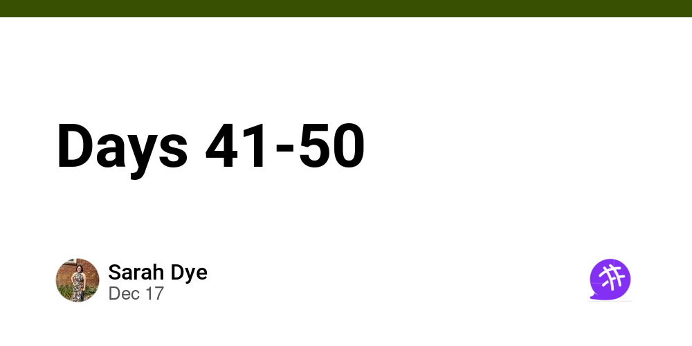 Days 41-50 - CodeNewbie Community 🌱