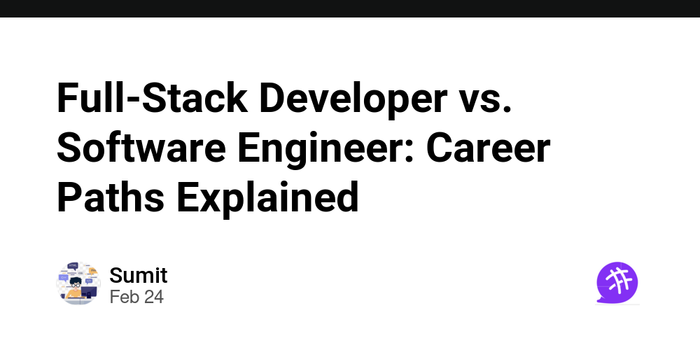 Full-Stack Developer vs. Software Engineer: Career Paths Explained - CodeNewbie Community 🌱