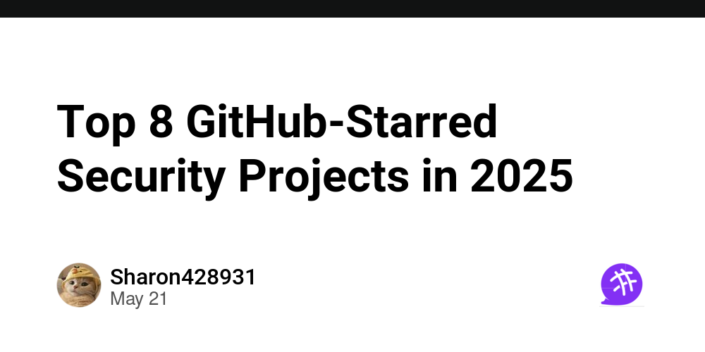 Top 8 GitHub-Starred Security Projects in 2025 - CodeNewbie Community 🌱