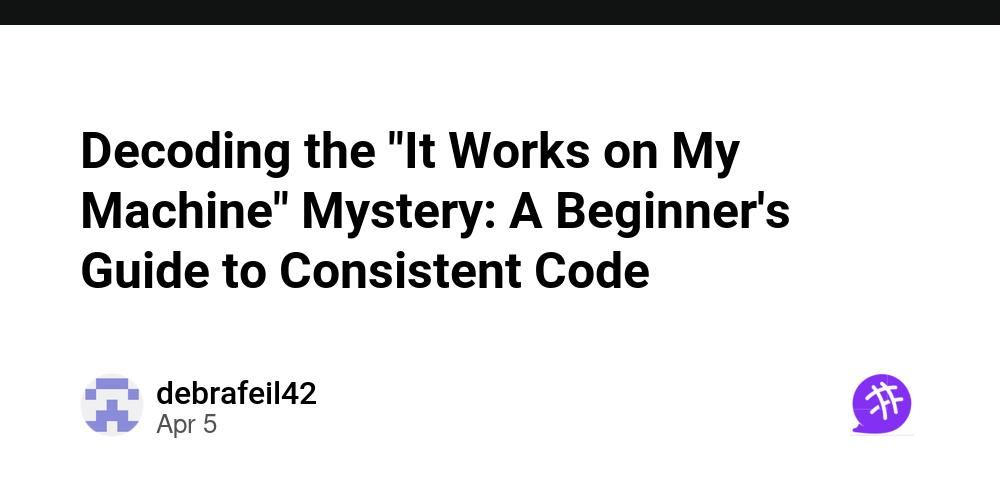 Decoding the "It Works on My Machine" Mystery: A Beginner's Guide to Consistent Code ...