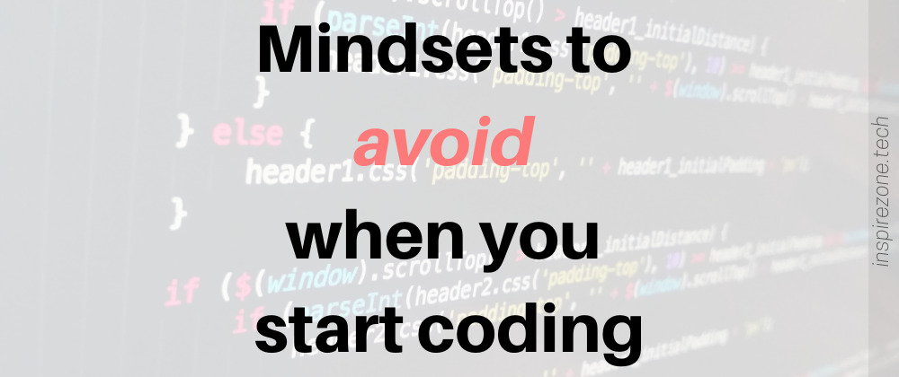 5 Mindsets to avoid when you start coding | Newbie tips series - CodeNewbie Community 🌱