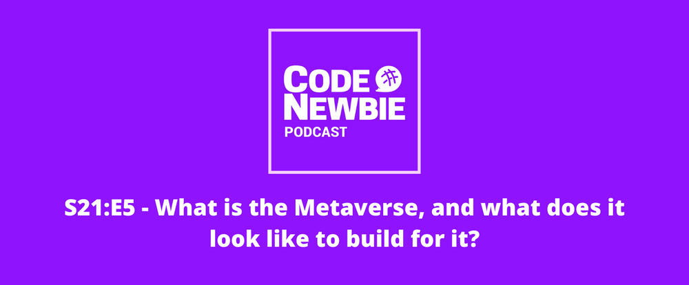 The CodeNewbie Podcast, S21:E5 — What is the Metaverse and what does it ...