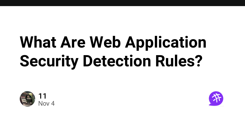 What Are Web Application Security Detection Rules? - CodeNewbie Community 🌱