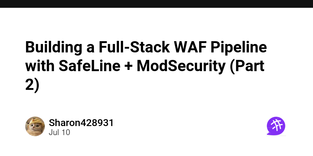 Building a Full-Stack WAF Pipeline with SafeLine + ModSecurity (Part 2) - CodeNewbie Community 🌱