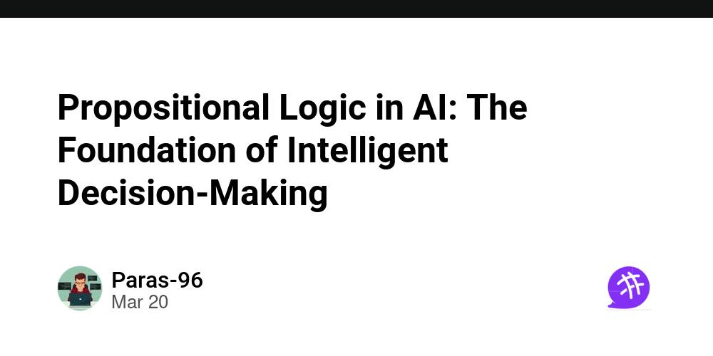 Propositional Logic in AI: The Foundation of Intelligent Decision-Making - CodeNewbie Community 🌱